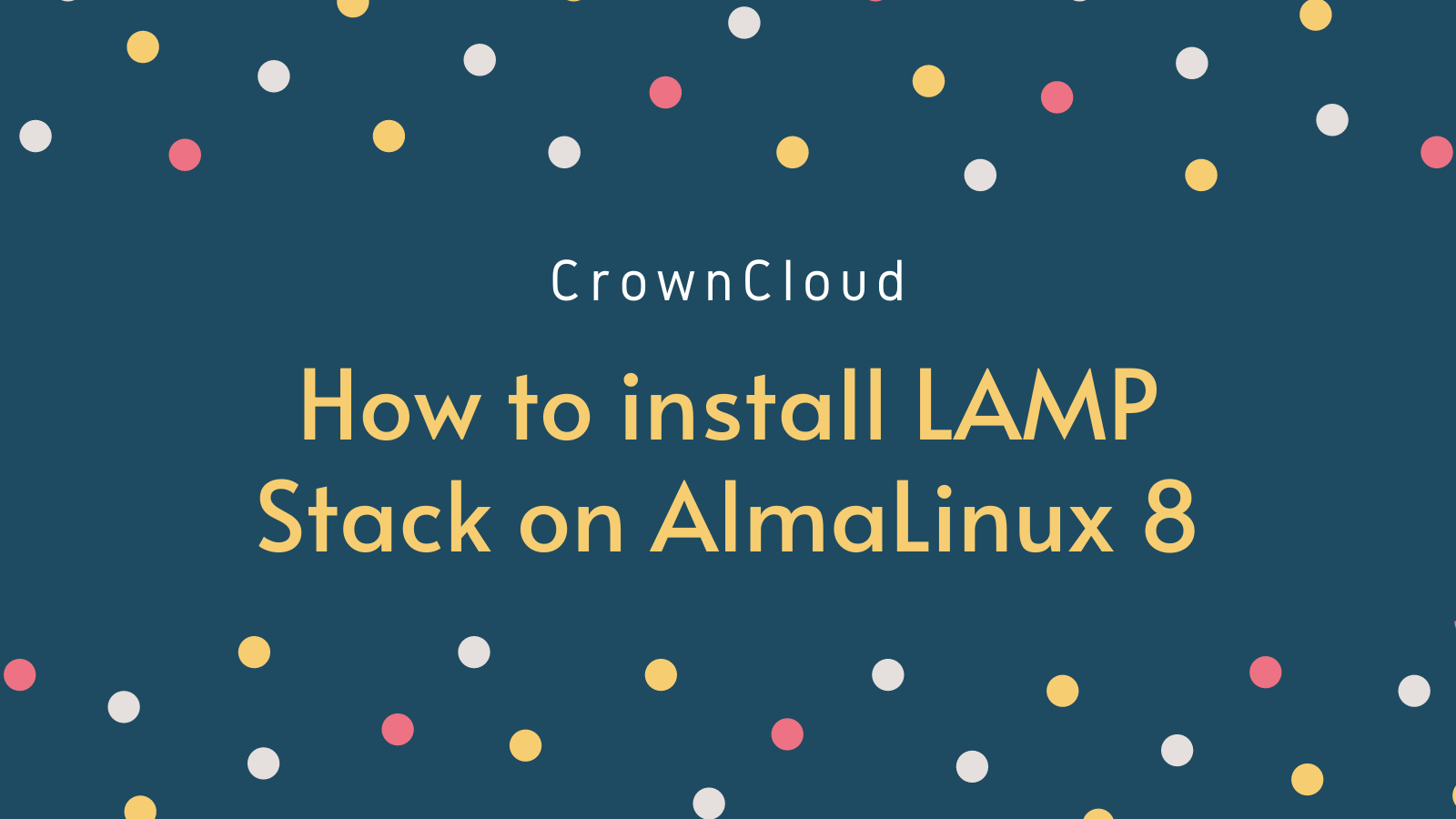 Installing LAMP Stack on AlmaLinux 8 - The CrownCloud Blog.