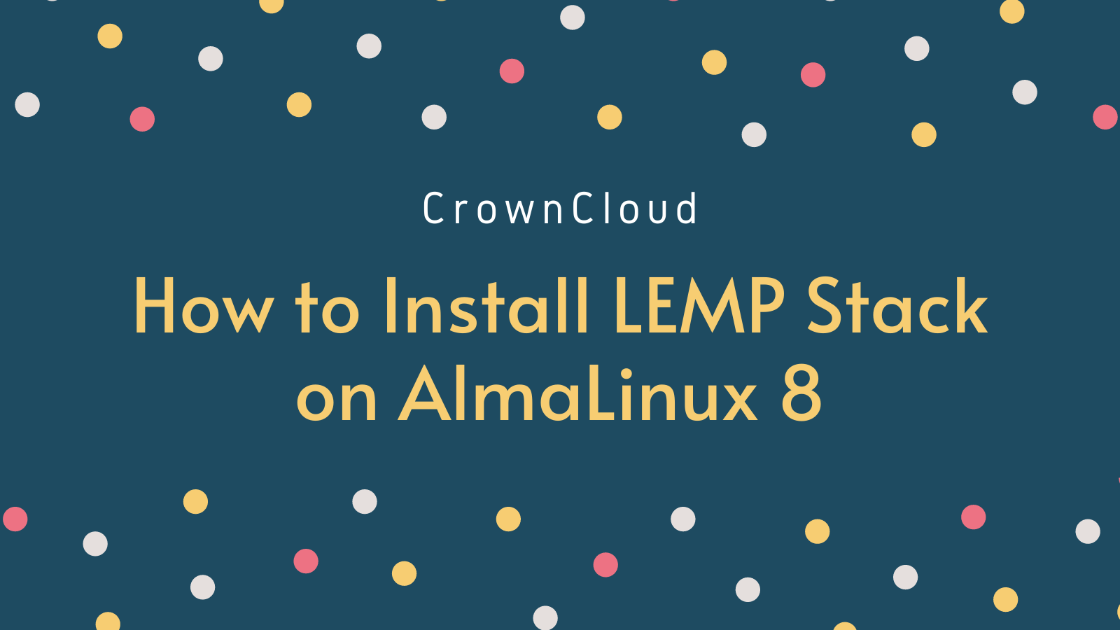 Installing LEMP Stack on AlmaLinux 8 - The CrownCloud Blog.