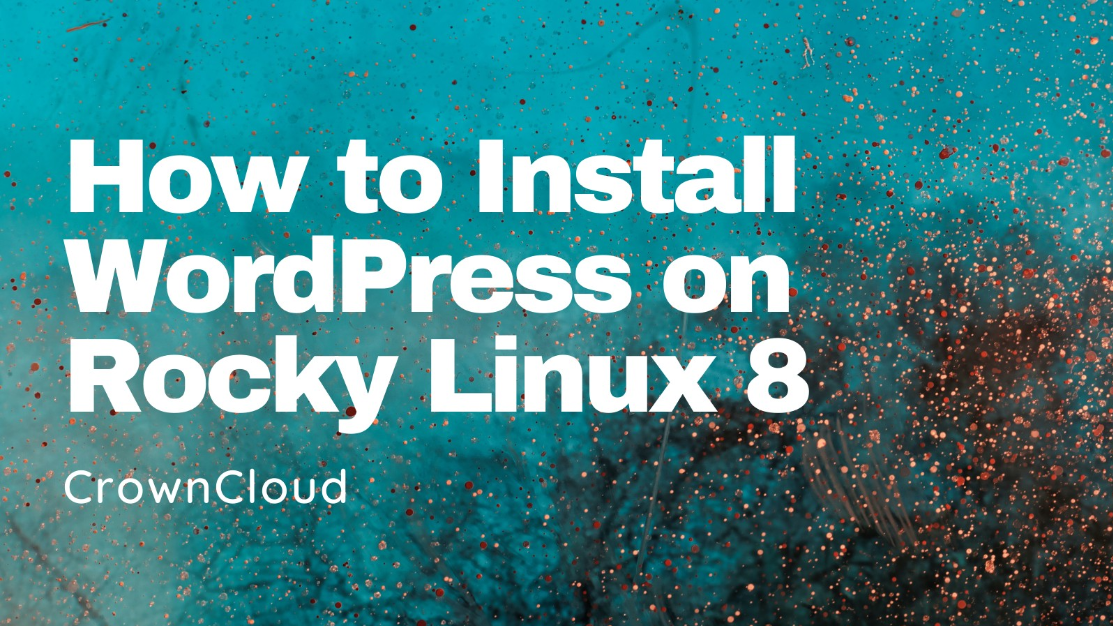 Installing WordPress on Rocky Linux 8 - The CrownCloud Blog.