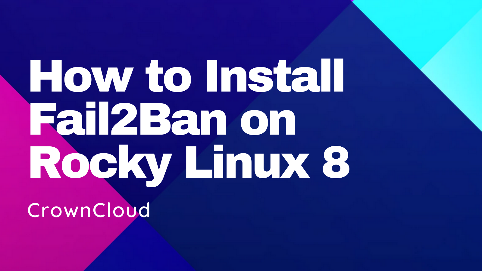 Installing Fail2Ban on Rocky Linux 8 - The CrownCloud Blog.