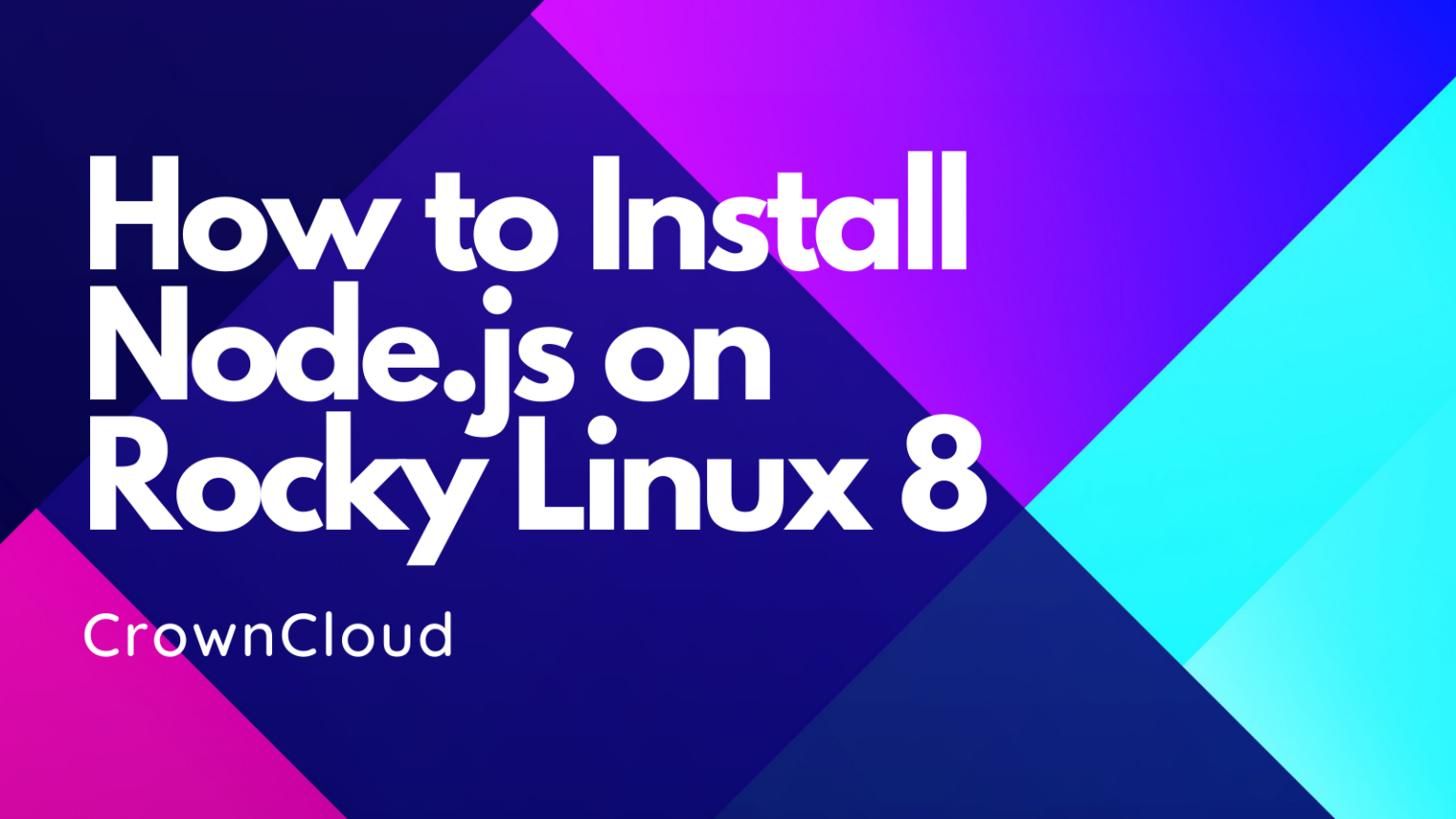 Installing Node.js on Rocky Linux 8 - The CrownCloud Blog.