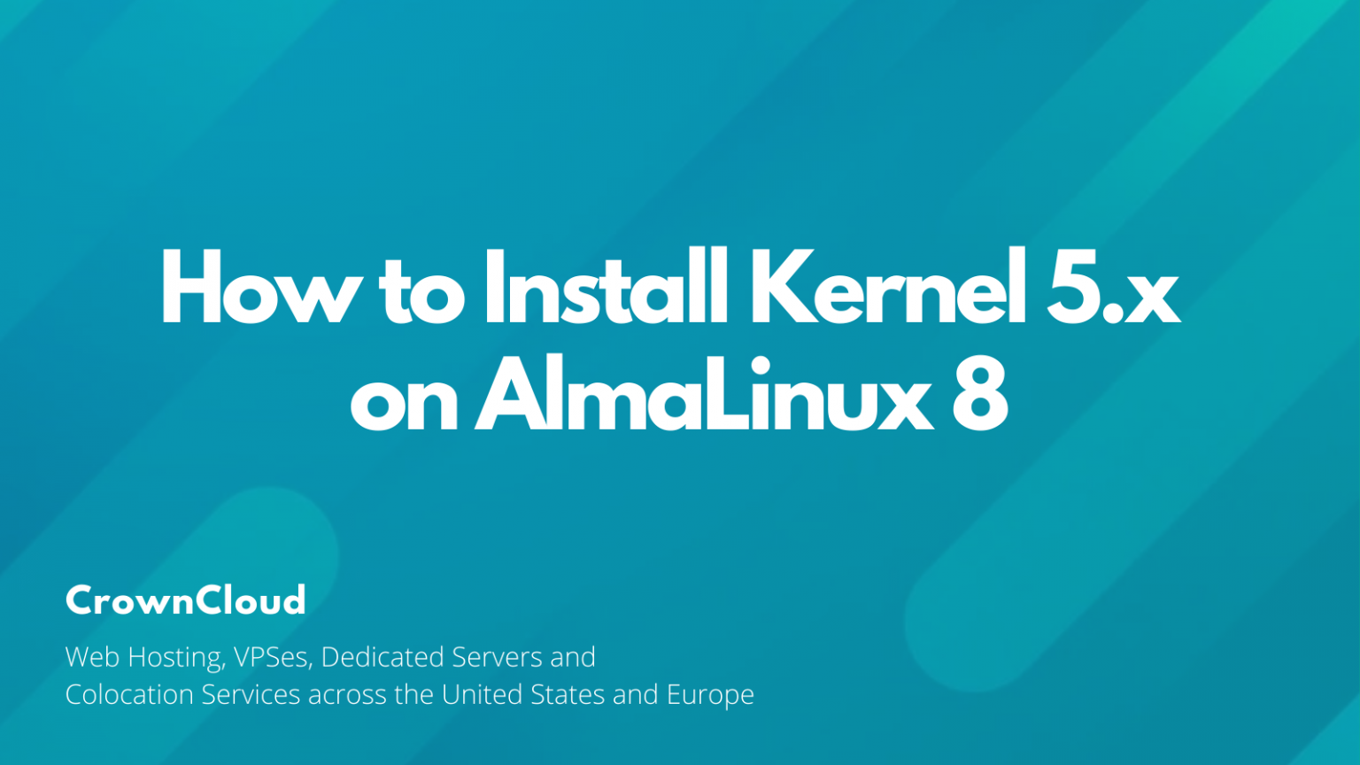 Installing Kernel 5.x on AlmaLinux 8 - The CrownCloud Blog.