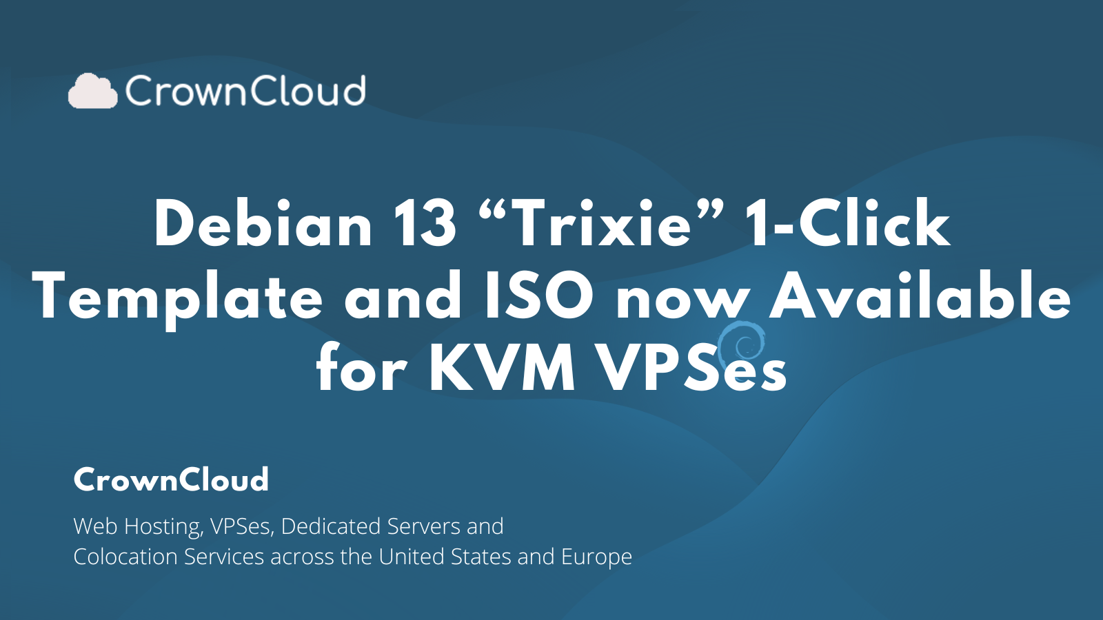 Debian 13 “Trixie” - 1-Click Template and ISO now Available for KVM VPSes - The CrownCloud Blog.